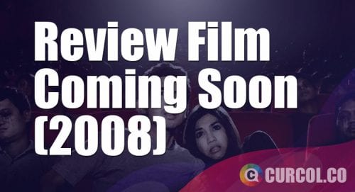 √ Review Film Coming Soon (2008)